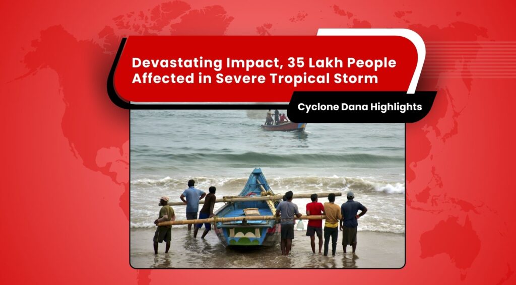 Cyclone Dana Highlights: Devastating Impact, 35 Lakh People Affected in ...