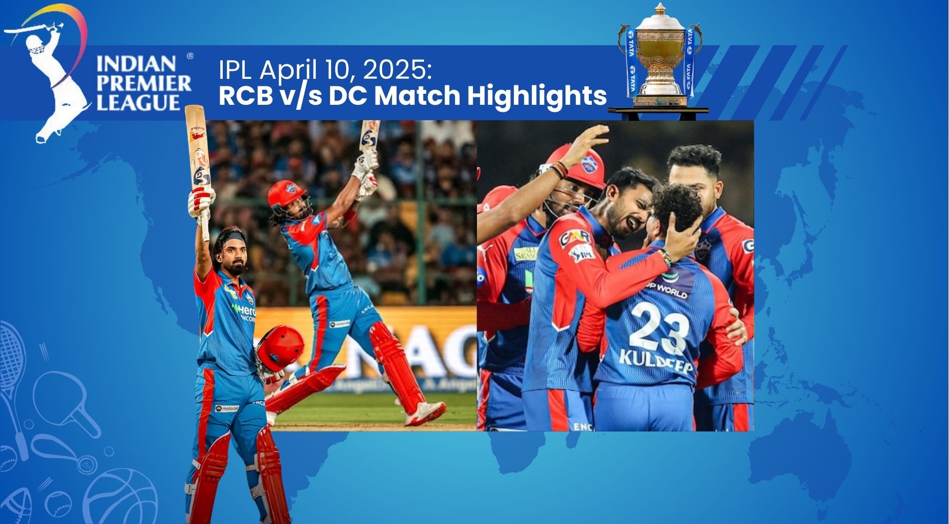 IPL April 10, 2025: RCB v/s DC Match Highlights