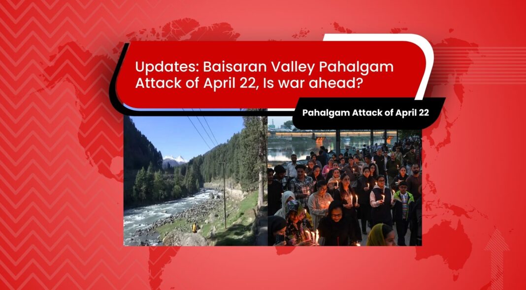 Baisaran Valley Pahalgam Attack of April 22, Is war ahead?